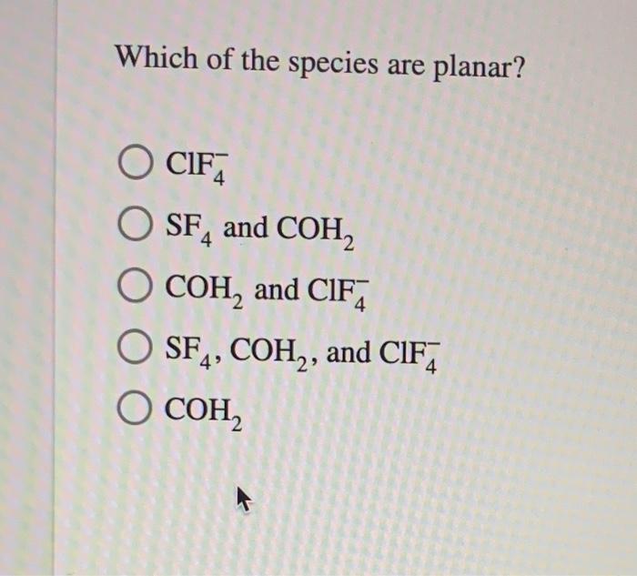 solved-which-of-the-species-are-planar-clf4-sf4-and-coh2-chegg
