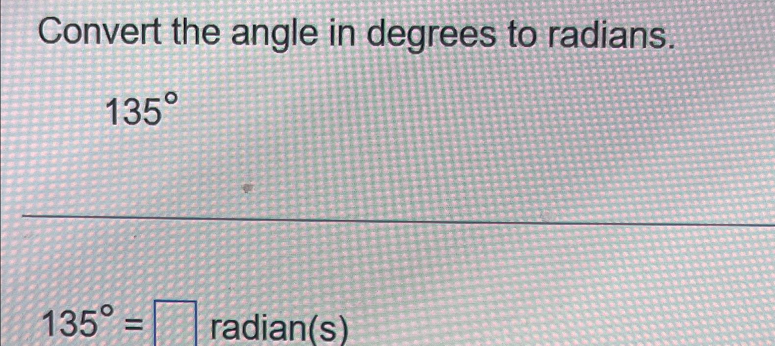 Solved Convert The Angle In Degrees To Radians 135°135°