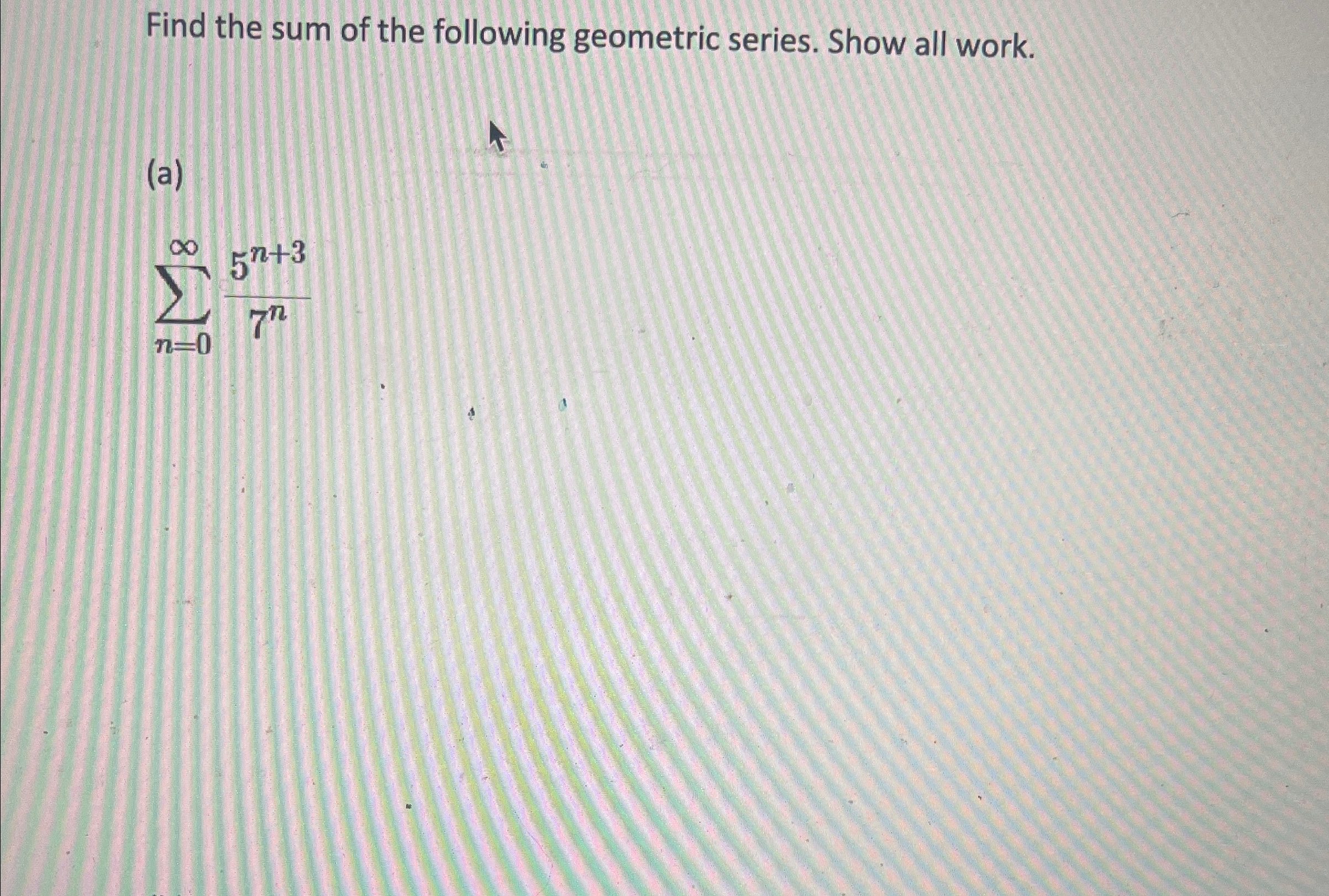 Solved Find the sum of the following geometric series. Show | Chegg.com