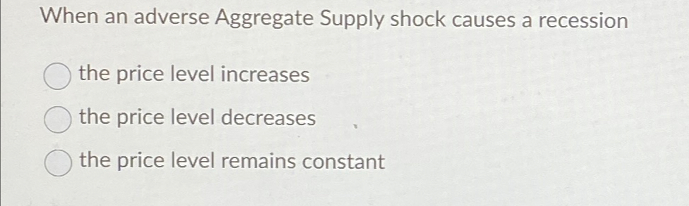 Solved When an adverse Aggregate Supply shock causes a | Chegg.com