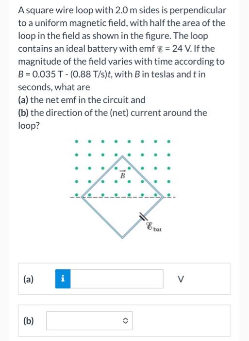 Solved A square wire loop with 2.0 m sides is perpendicular | Chegg.com