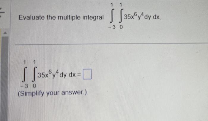Solved Evaluate the multiple integral ∫−31∫0135x6y4dydx | Chegg.com