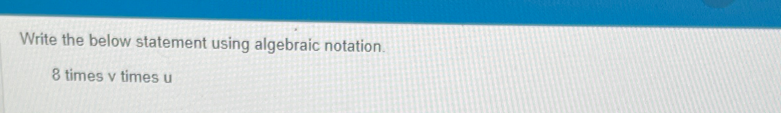 Solved Write the below statement using algebraic notation.8 | Chegg.com