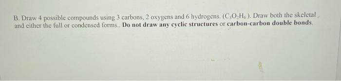 Solved B. Draw 4 possible compounds using 3 carbons, 2 | Chegg.com