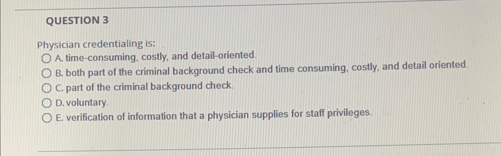 Solved QUESTION 3Physician credentialing is:A. | Chegg.com