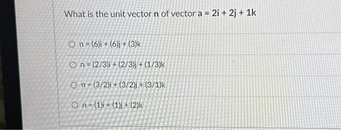 Solved What is the unit vector n of vector a=2i+2j+1k | Chegg.com