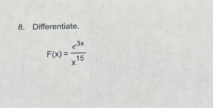 Solved 8. Differentiate. F(x)=x15e3x8. Differentiate. | Chegg.com Solved 8. Differentiate. F(x)=x15e3x8. Differentiate. | Chegg.com