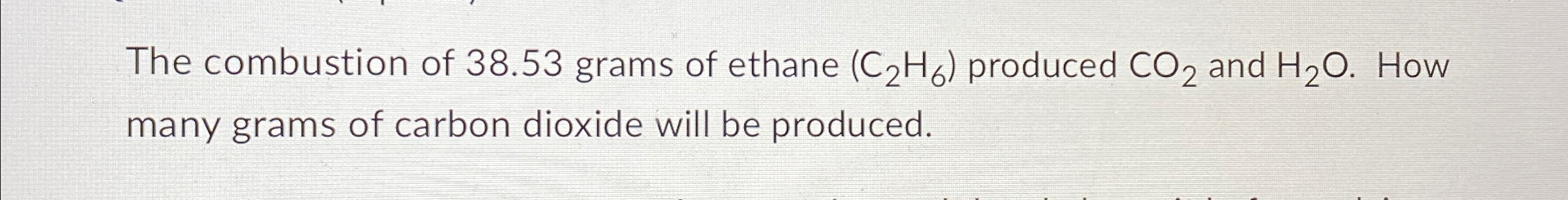 Solved The combustion of 38.53 ﻿grams of ethane (C2H6) | Chegg.com