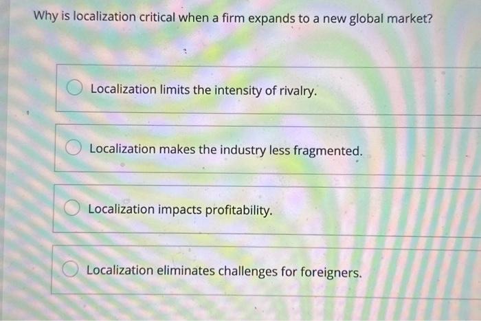 Solved Why is localization critical when a firm expands to a | Chegg.com