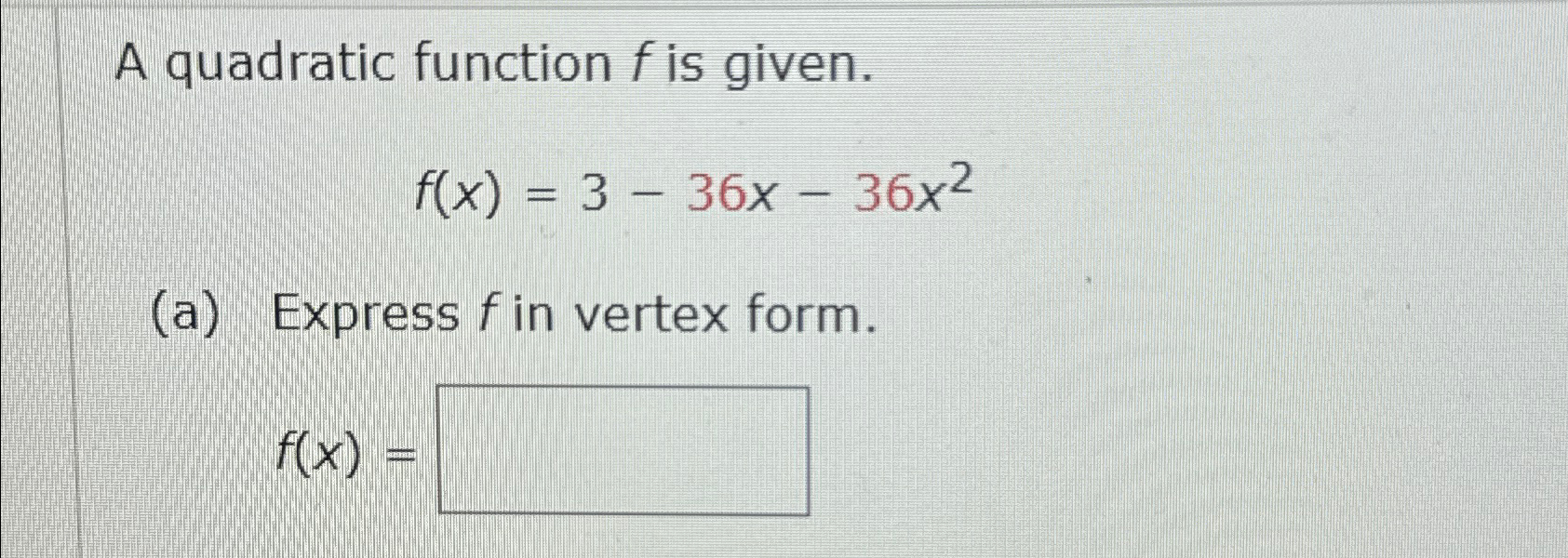 Solved A quadratic function f ﻿is given.f(x)=3-36x-36x2(a) | Chegg.com