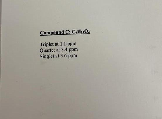 Solved Compound C:C6H14O2 Triplet at 1.1ppm Quartet at | Chegg.com