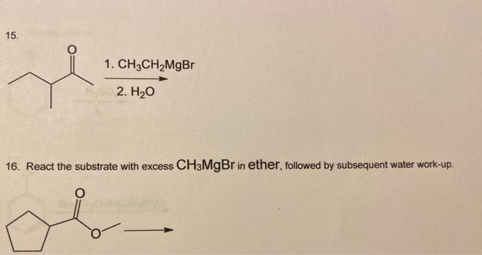 Solved 15. O 1. CH3CH2MgBr 2. H2O 16. React the substrate | Chegg.com