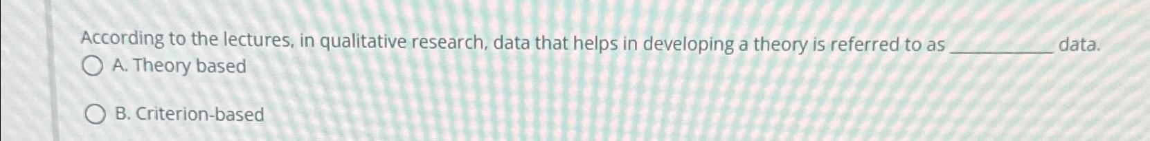 Solved According to the lectures, in qualitative research, | Chegg.com