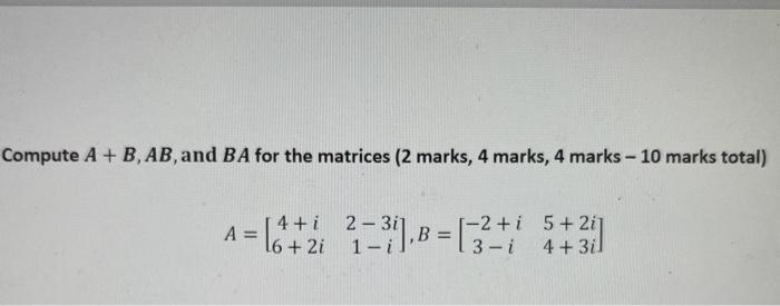 Solved Compute A+B,AB, and BA for the matrices ( 2 marks, 4 | Chegg.com