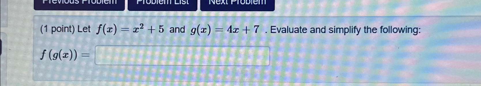 Solved (1 ﻿point) ﻿Let f(x)=x2+5 ﻿and g(x)=4x+7. ﻿Evaluate | Chegg.com