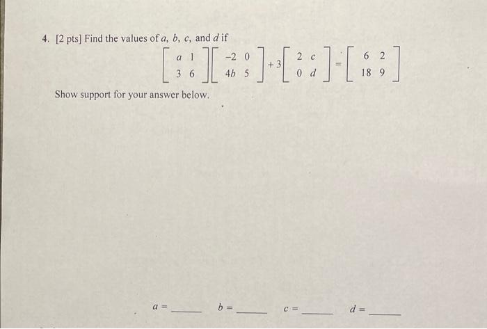 Solved 4. [2 pts] Find the values of a,b,c, and d if | Chegg.com