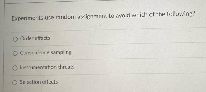 Solved Experiments use random assignment to avoid which of | Chegg.com