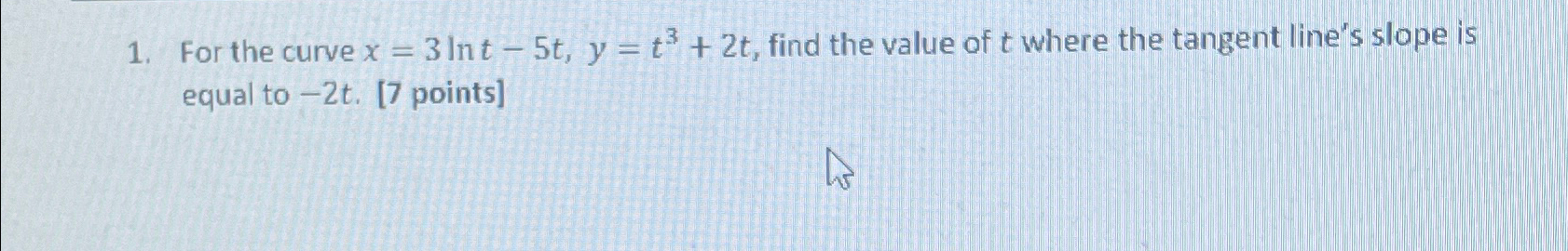 Solved For the curve x=3lnt-5t,y=t3+2t, ﻿find the value of t | Chegg.com
