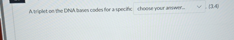 Solved A triplet on the DNA bases codes for a specific(3.4) | Chegg.com