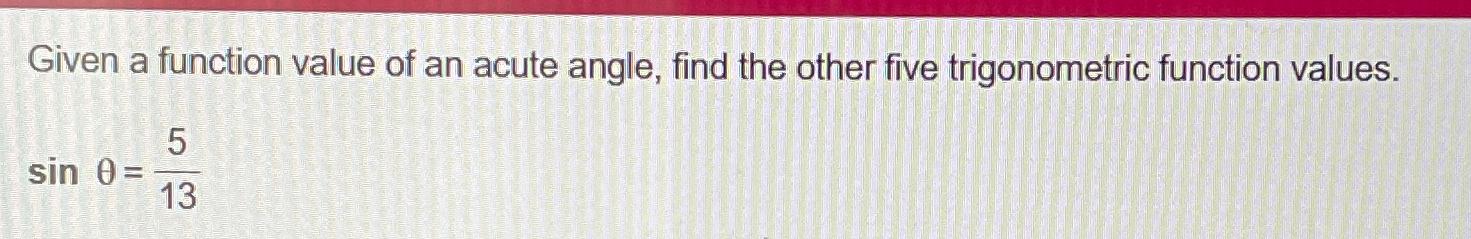 Solved Given a function value of an acute angle, find the | Chegg.com