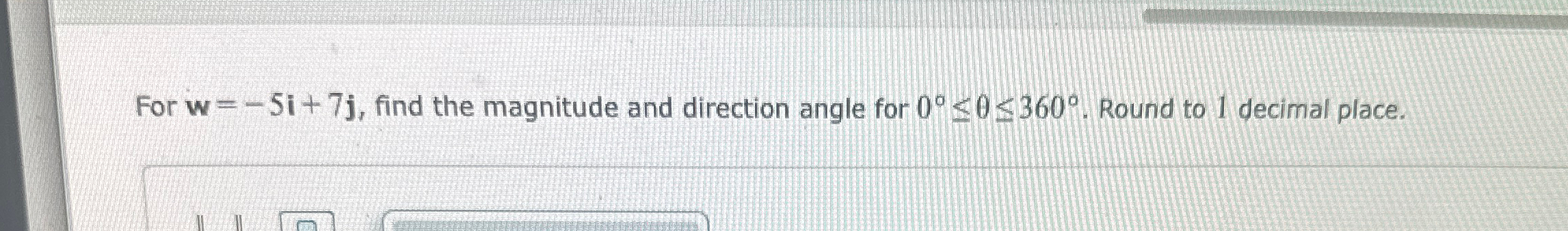 Solved For w=-5i+7j, ﻿find the magnitude and direction angle | Chegg.com