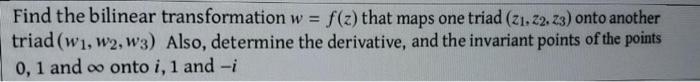 Solved Find the bilinear transformation w=f(z) that maps one | Chegg.com