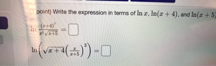 Solved point) Write the expression in terms of lnx,ln(x+4), | Chegg.com