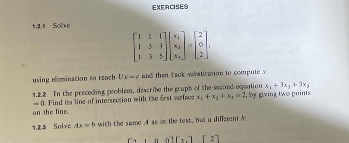 Solved EXERCISES 1.2.1 Solve ⎣⎡111133135⎦⎤⎣⎡x1x2x3⎦⎤=⎣⎡202⎦⎤ | Chegg.com