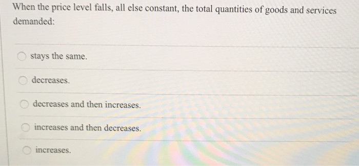 Solved When the price level falls, all else constant, the | Chegg.com