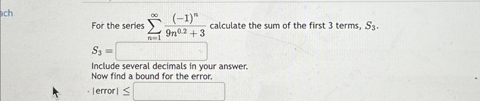 Solved For the series ∑n=1∞(-1)n9n0.2+3 ﻿calculate the sum | Chegg.com