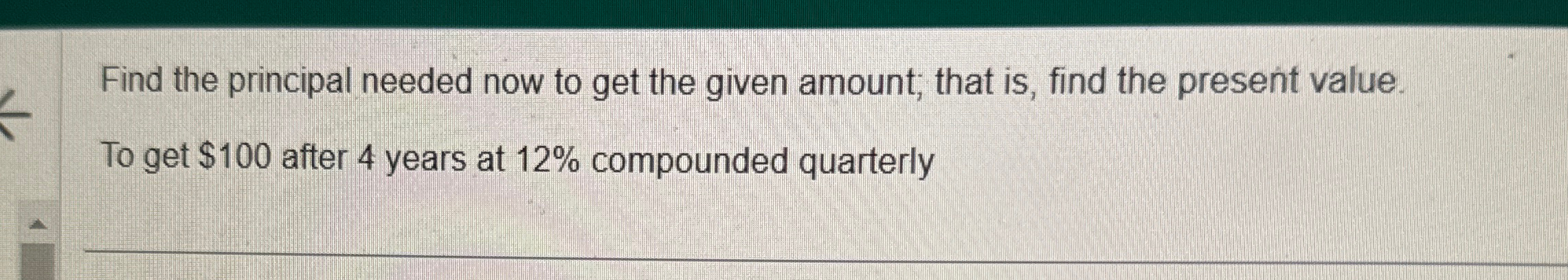 Solved Find the principal needed now to get the given | Chegg.com