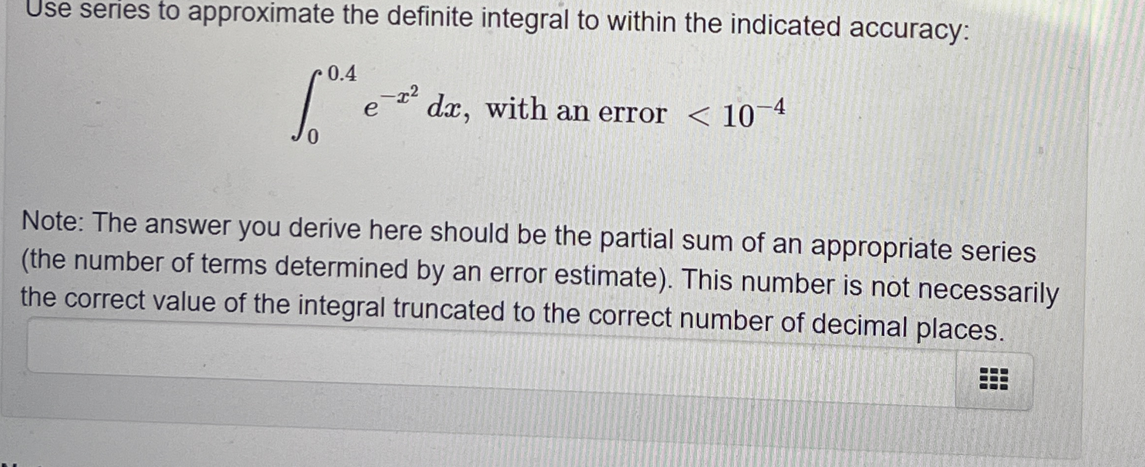 Solved Use series to approximate the definite integral to | Chegg.com