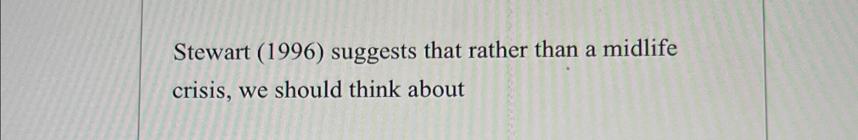 Solved Stewart (1996) ﻿suggests that rather than a midlife | Chegg.com