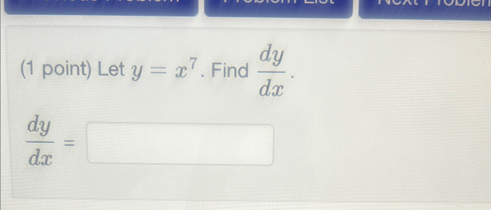 Solved (1 ﻿point) ﻿Let y=x7. ﻿Find dydx.dydx= | Chegg.com