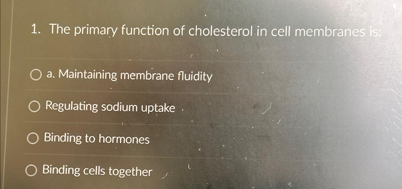 Solved The primary function of cholesterol in cell membranes | Chegg.com