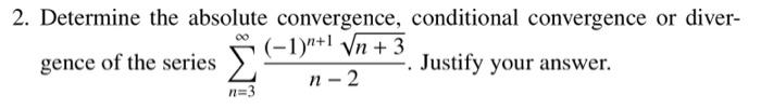 Solved 2. Determine the absolute convergence, conditional | Chegg.com