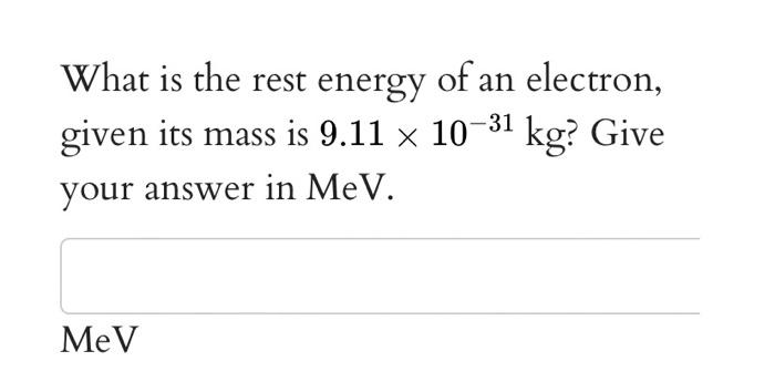 Solved What is the rest energy of an electron, given its | Chegg.com