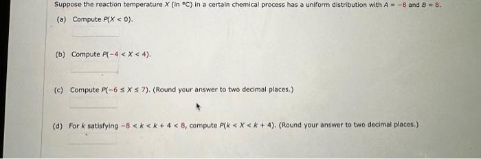 Solved Suppose the reaction temperature X (in ∘C) in a | Chegg.com