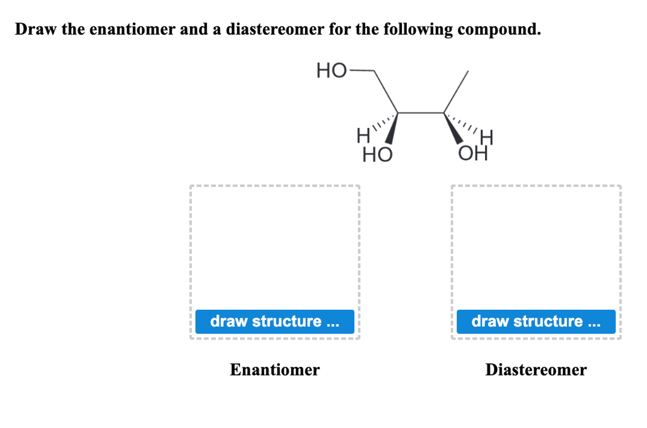 Solved Draw the enantiomer and a diastereomer for the | Chegg.com