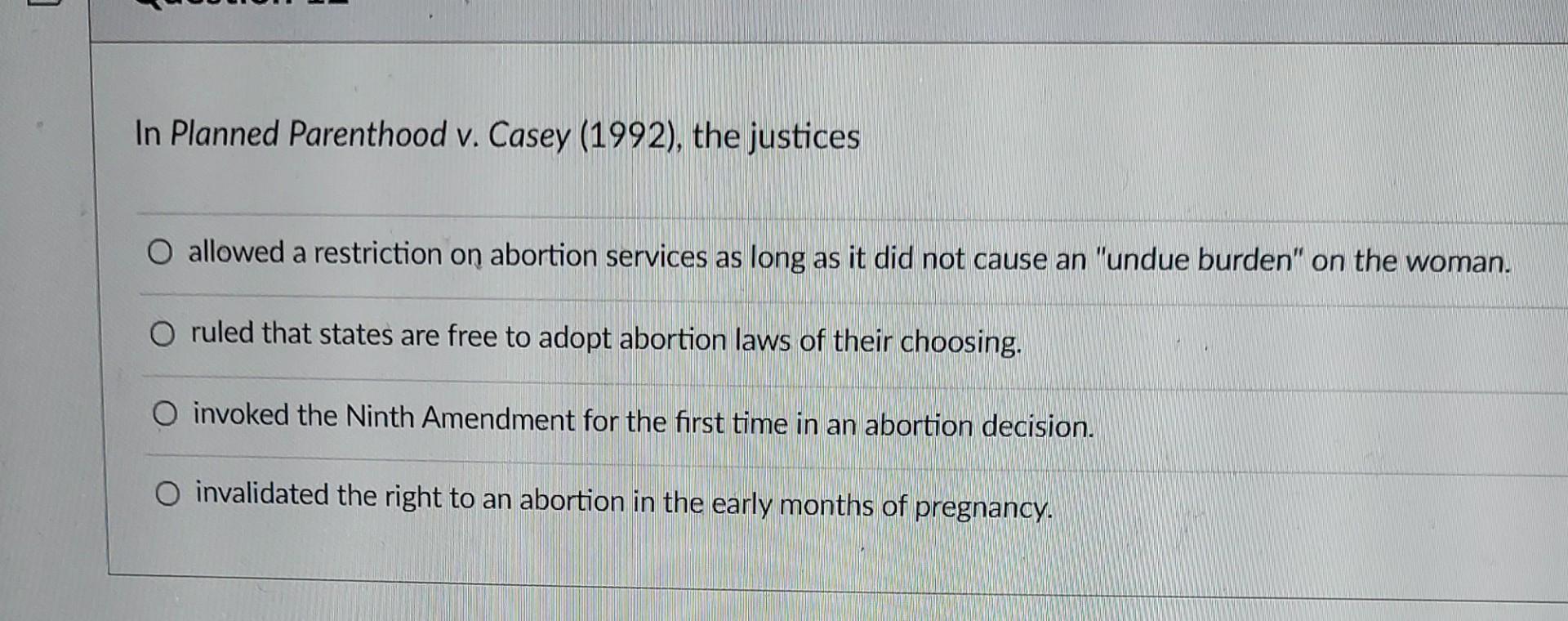 Solved In Planned Parenthood v. Casey (1992), the justices O | Chegg.com