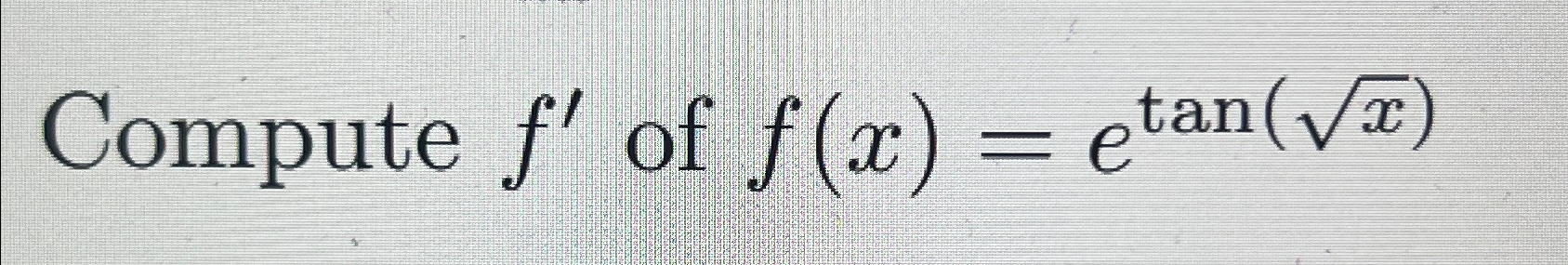 Solved Compute f' ﻿of f(x)=etan(x2) | Chegg.com
