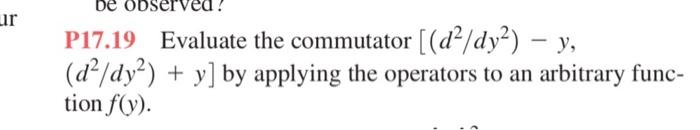 Solved P17.19 Evaluate the commutator [(d2/dy2)−y, | Chegg.com