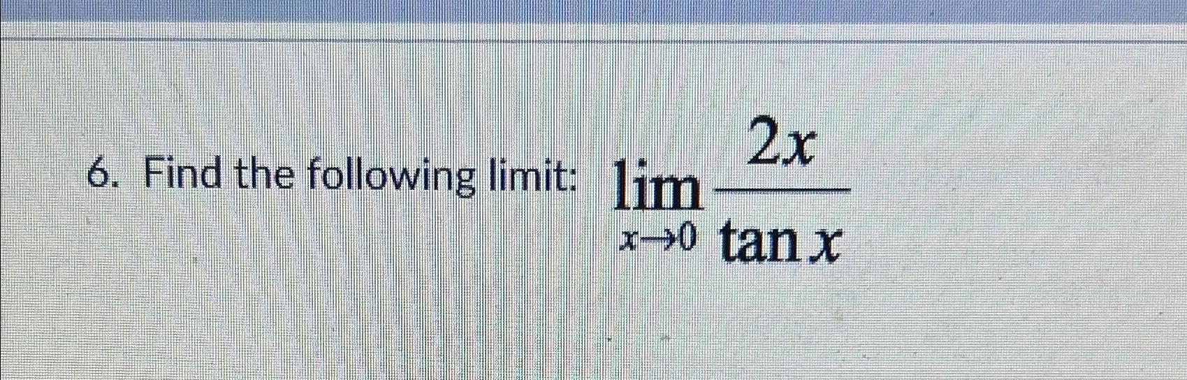 Solved Find the following limit: limx→02xtanx | Chegg.com