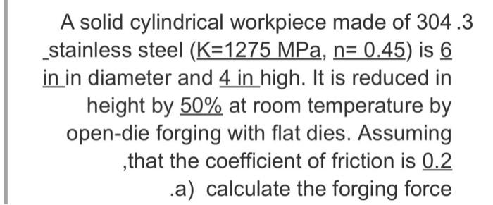 Solved A solid cylindrical workpiece made of 304.3 | Chegg.com