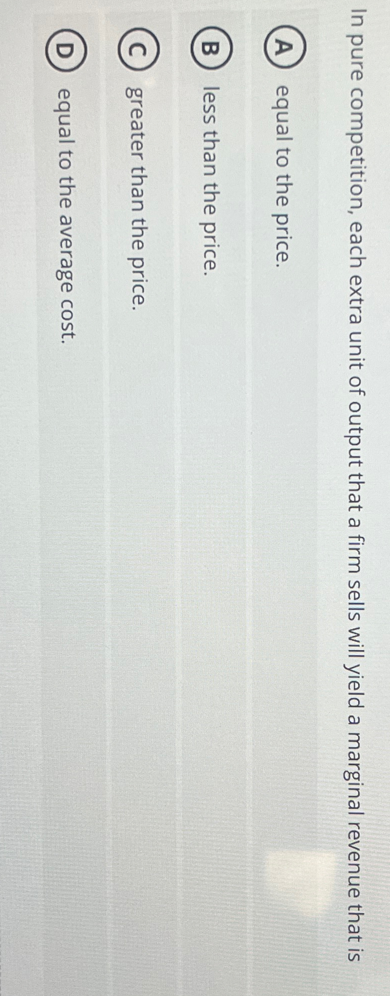 Solved In pure competition, each extra unit of output that a | Chegg.com