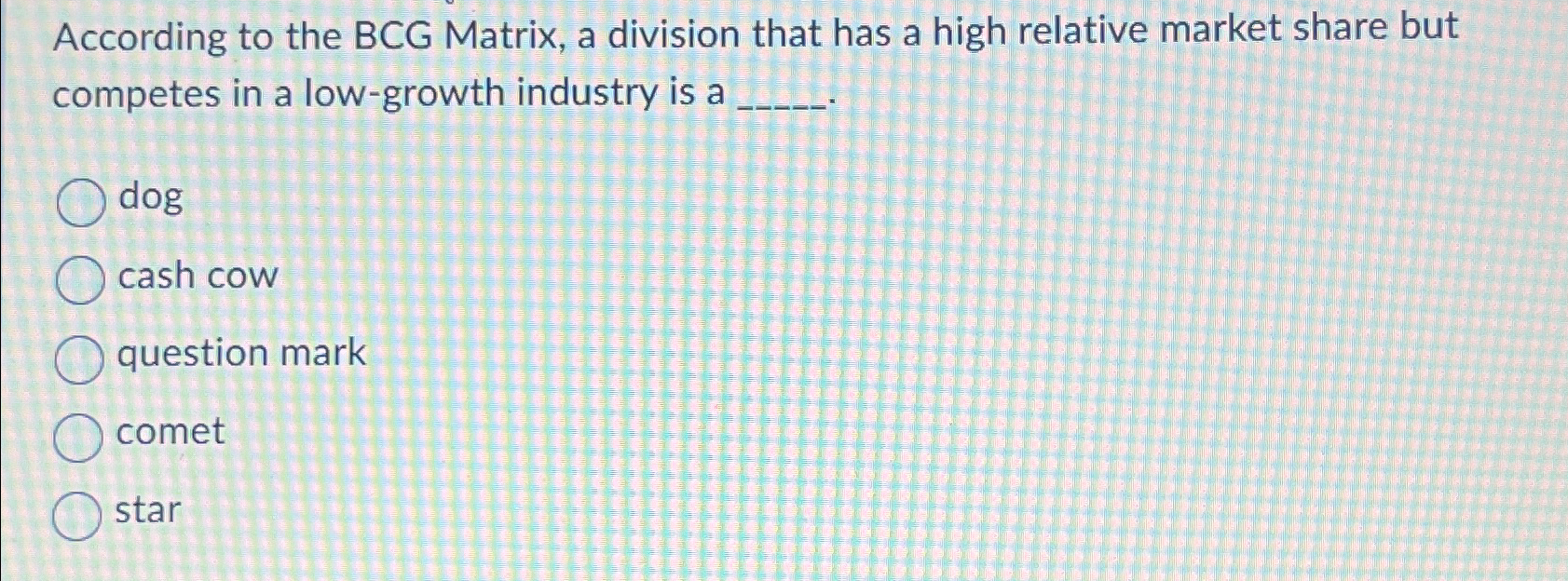 Solved According to the BCG Matrix, a division that has a | Chegg.com