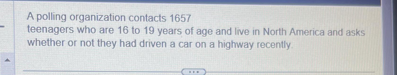 Solved A polling organization contacts 1657 ﻿teenagers who | Chegg.com