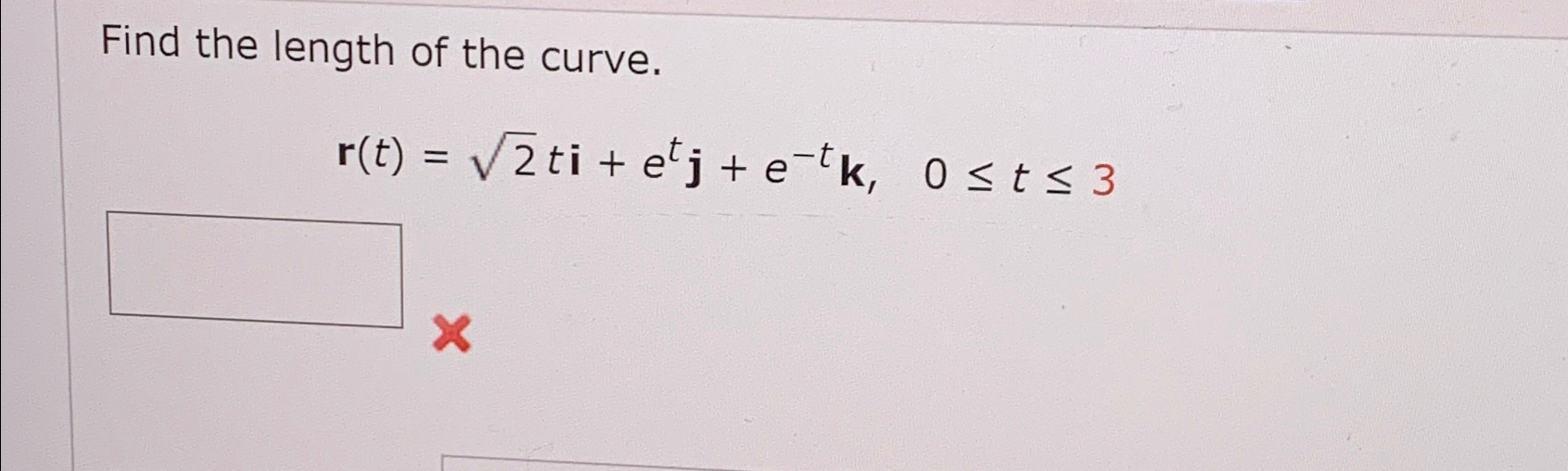 Solved Find the length of the curve.r(t)=22ti+etj+e-tk,0≤t≤3 | Chegg.com