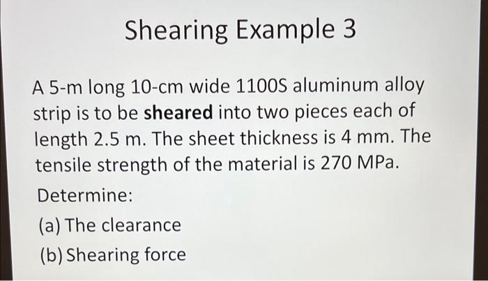Solved Shearing Example 3 A 5-m long 10-cm wide 1100 S | Chegg.com