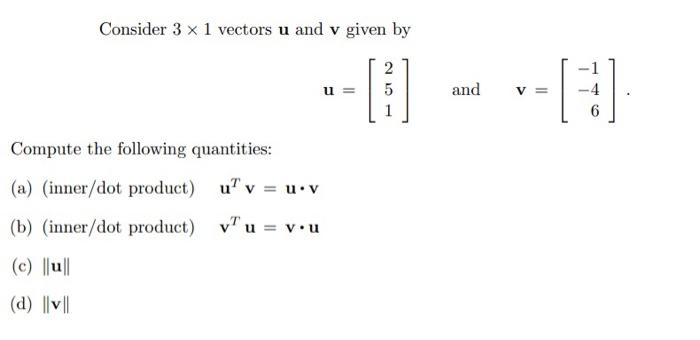 Solved Consider 3×1 vectors u and v given by u=⎣⎡251⎦⎤ and | Chegg.com